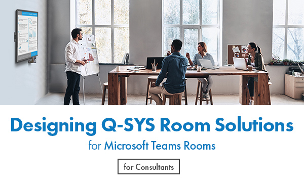 Designing Q-SYS Room Solutions for Microsoft Teams Rooms